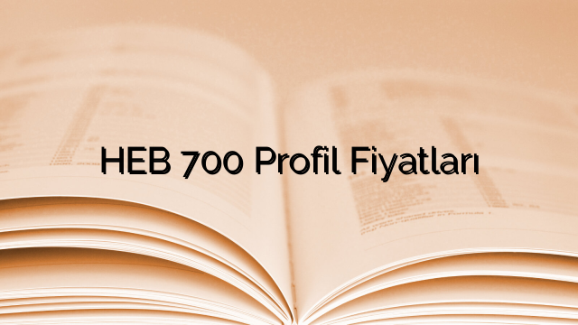 HEB 700 Profil Fiyatları - Kazan Sacı